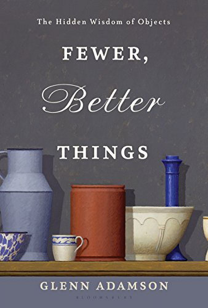 Pre-Owned Fewer, Better Things: The Hidden Wisdom of Objects Hardcover ...