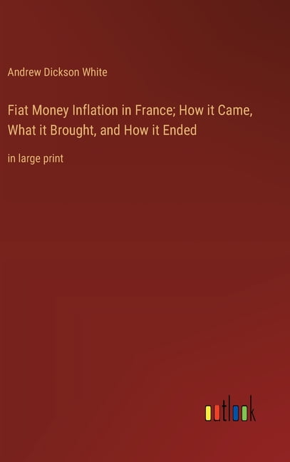 Fiat Money Inflation in France; How it Came, What it Brought, and How ...