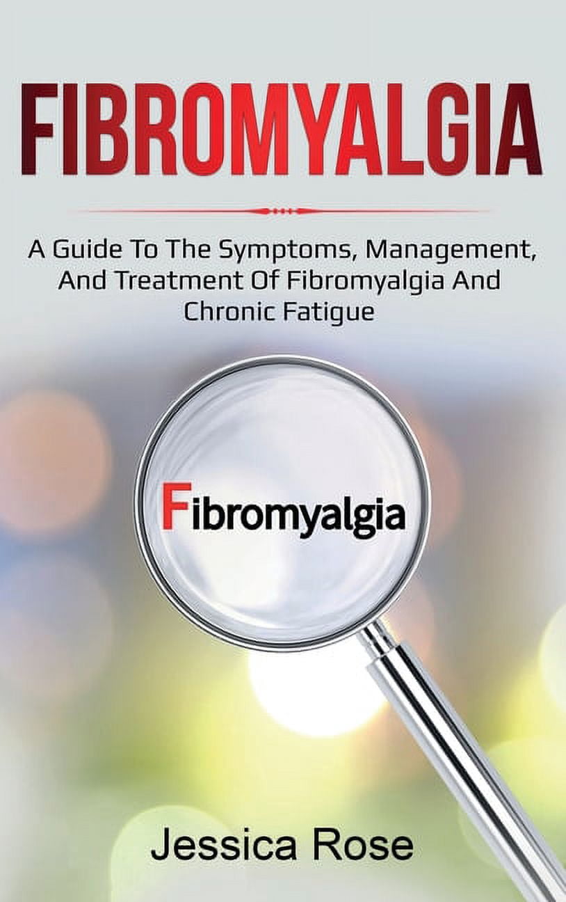 Fibromyalgia: A Guide to the Symptoms, Management, and Treatment of ...