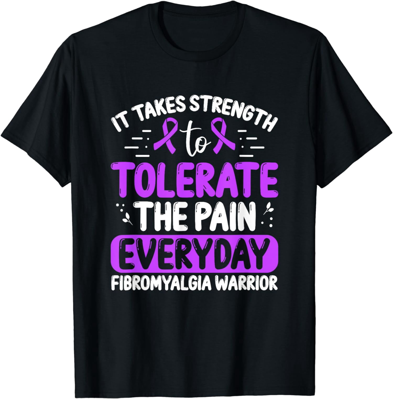 Fibromyalgia Awareness Tolerate the pain everyday Disease T-Shirt ...