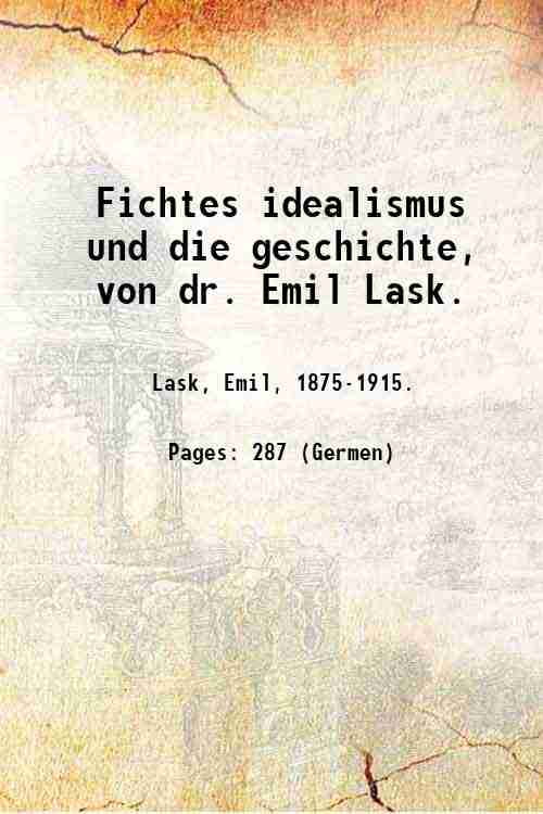 Fichtes idealismus und die geschichte, von dr. Emil Lask. 1914 ...