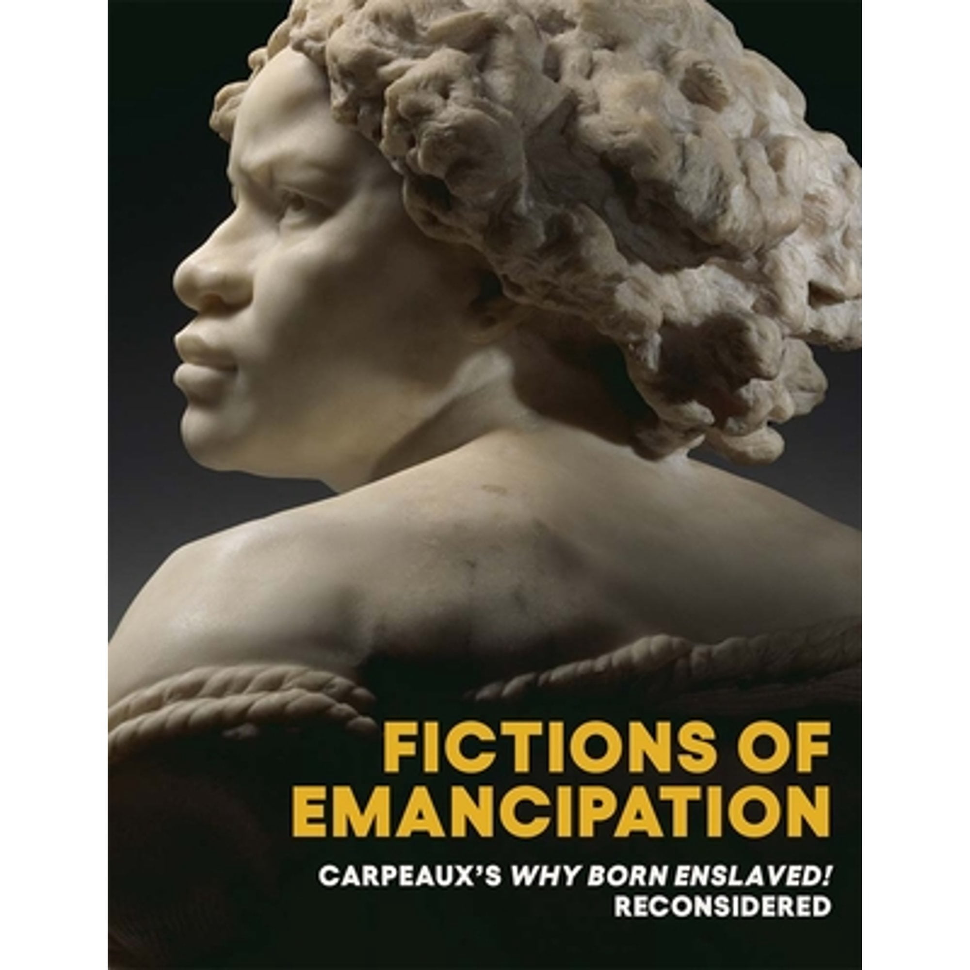 Pre-Owned Fictions of Emancipation : Carpeaux's Why Born Enslaved ...
