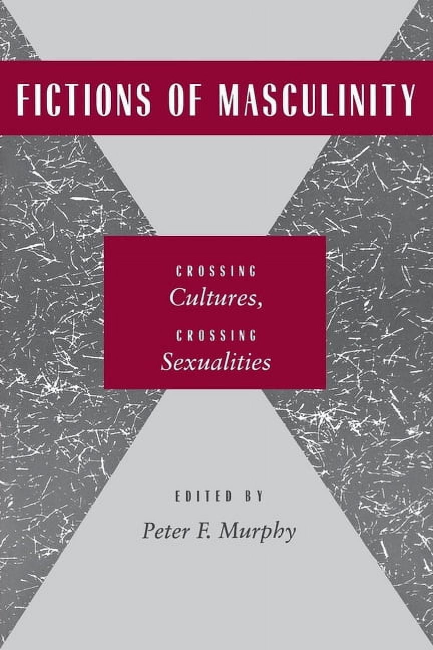 Fictions of Masculinity: Crossing Cultures, Crossing Sexualities ...