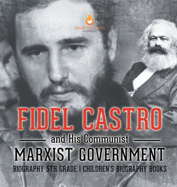 Fidel Castro and His Communist Marxist Government - Biography 5th Grade ...