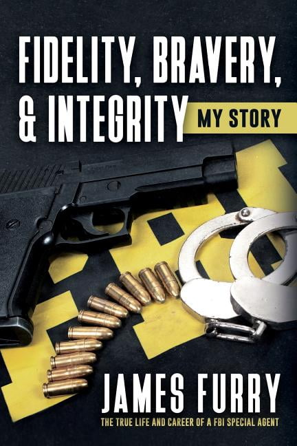 Fidelity, Bravery, & Integrity: My Story: The True Life and Career of a FBI Special Agent ...