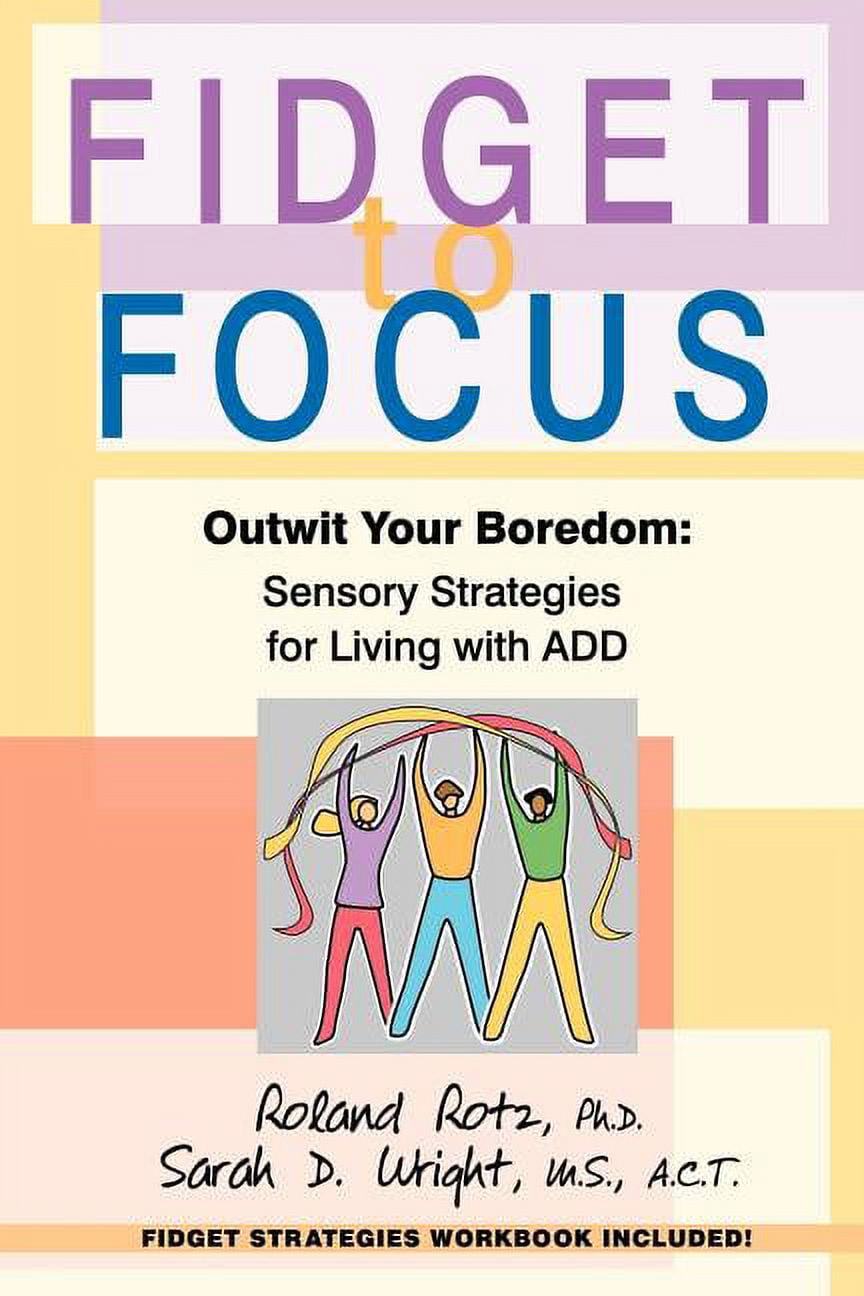 Fidget to Focus: Outwit Your Boredom: Sensory Strategies for Living ...