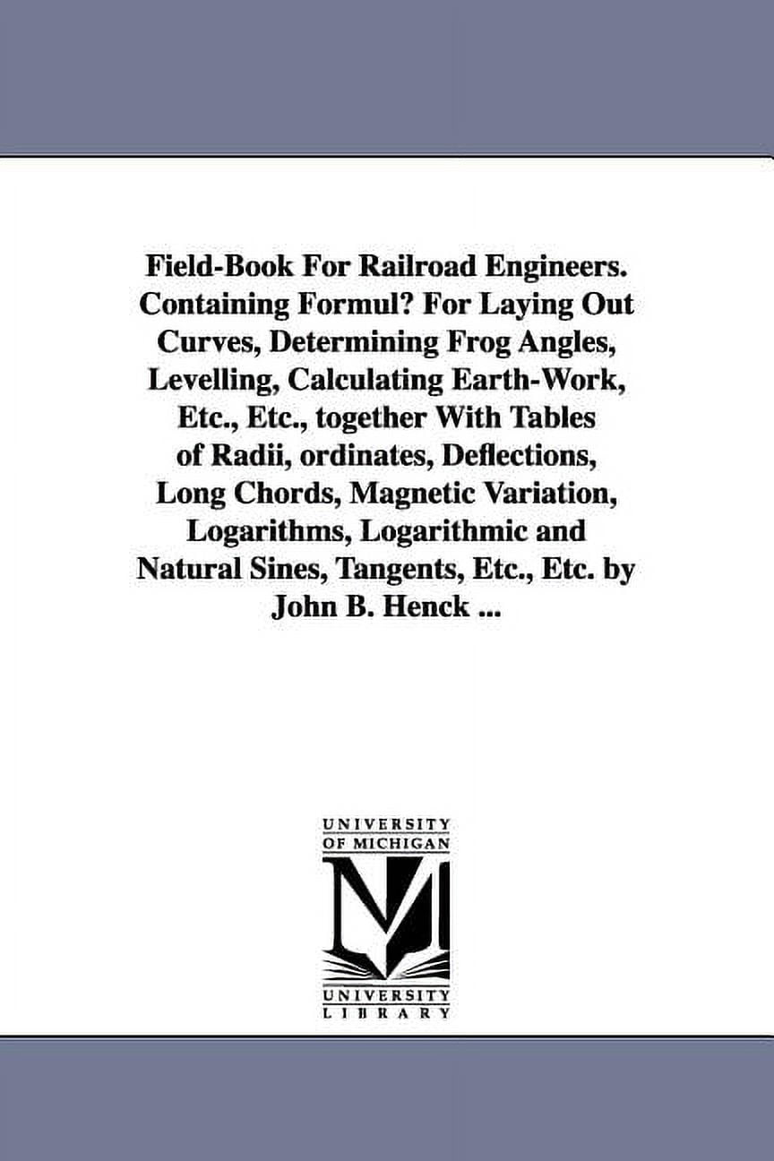 Field-Book for Railroad Engineers. Containing Formulu for Laying Out ...