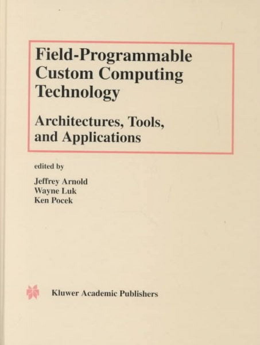 Field-Programmable Custom Computing Technology: Architectures, Tools, and Applications ...