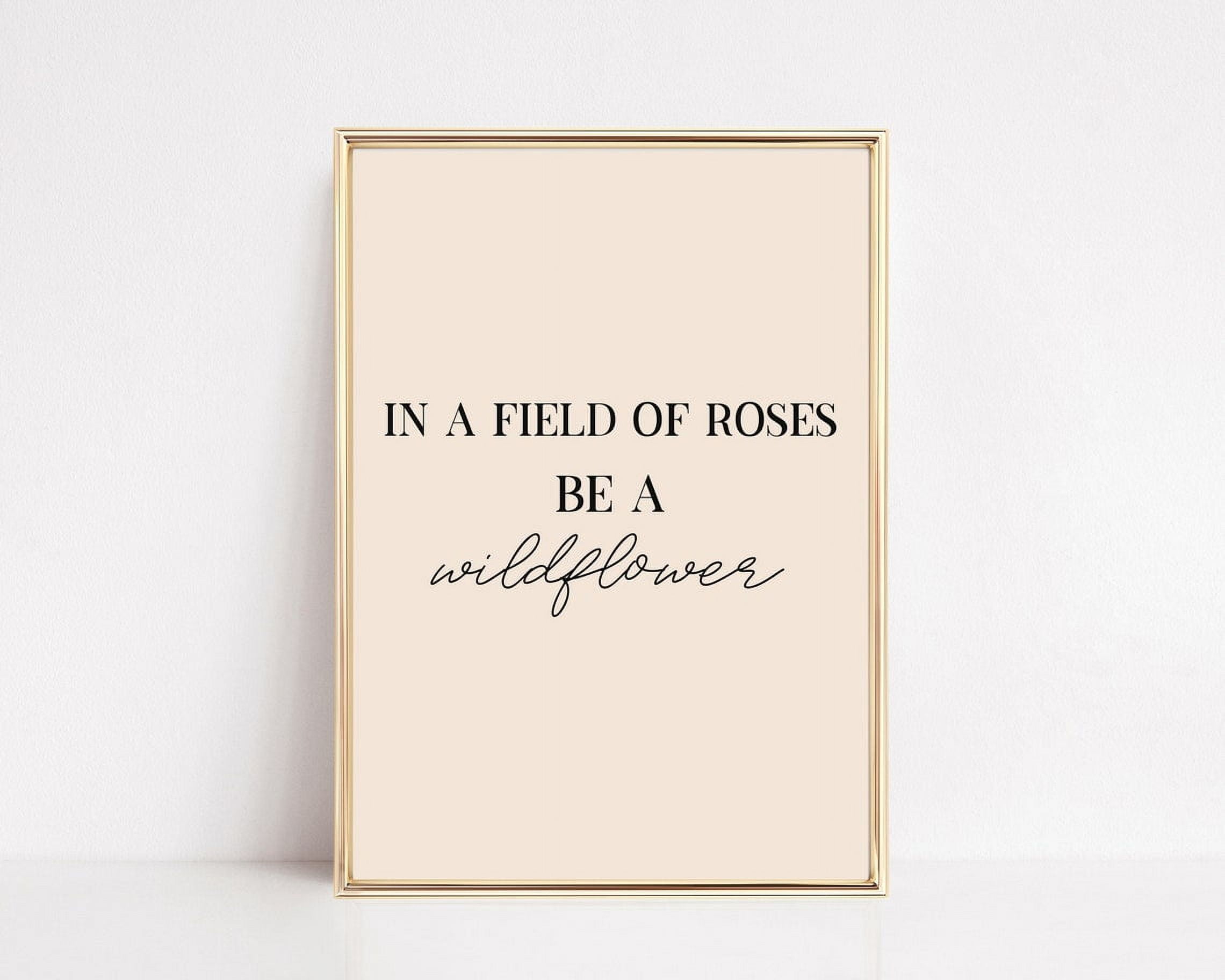 In A Field Of Roses Be A Wildflower Quote Neutral Wall Art Gift For Her ...