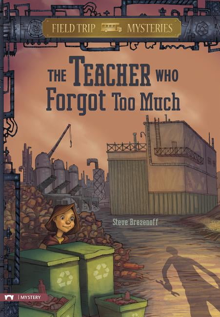 Field Trip Mysteries: Field Trip Mysteries: The Teacher Who Forgot Too ...