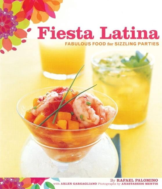 Fiesta Latina: Fabulous Food for Sizzling Parties (Hardcover) - Walmart.com
