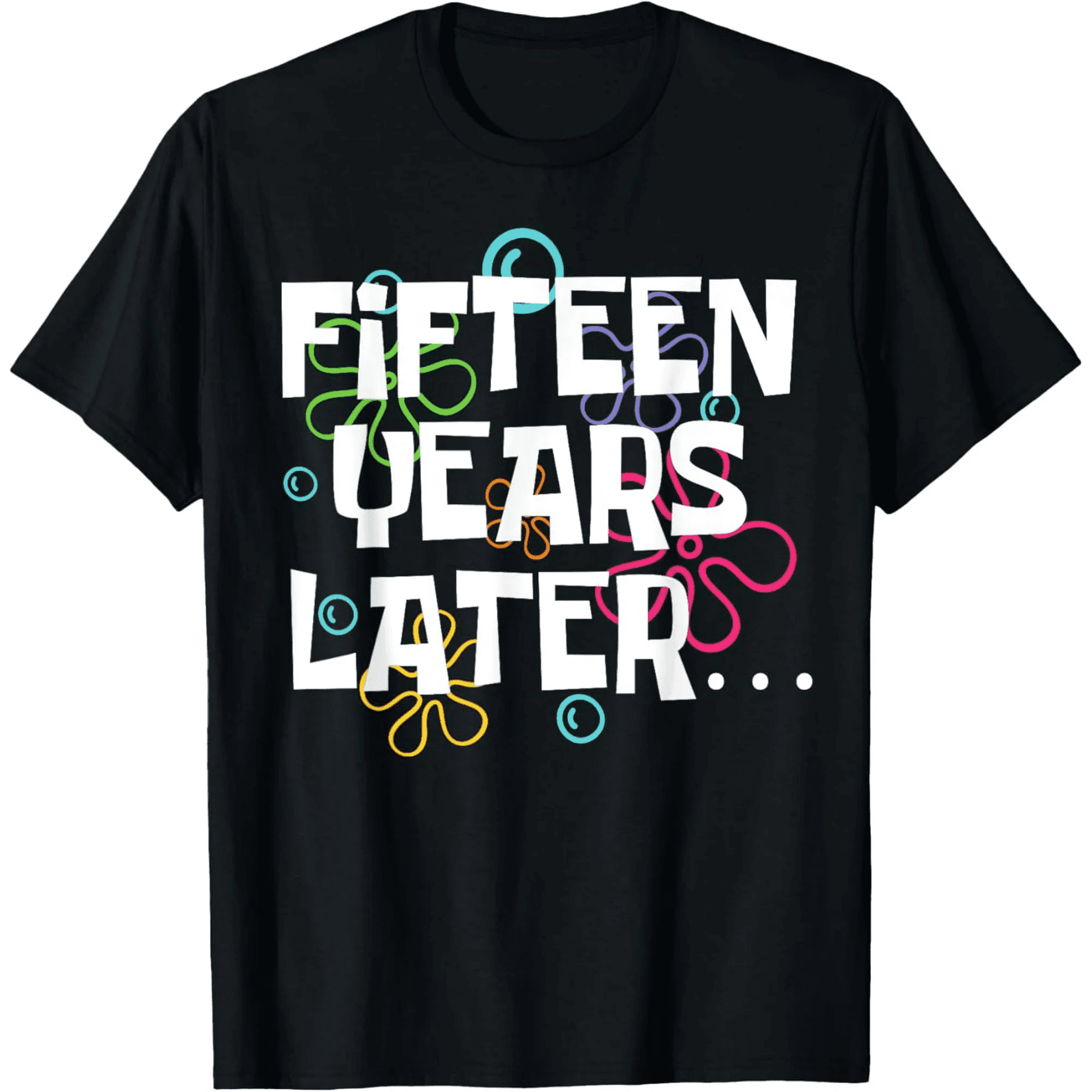 Fifteen Years Later Funny 15 Year Old 15th Birthday Party Mens T-Shirt ...