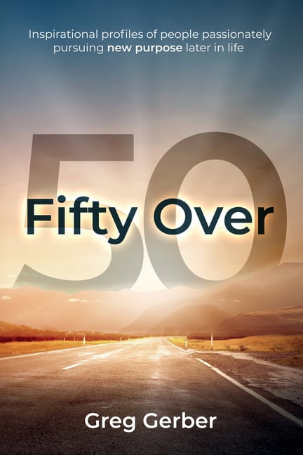 Fifty Over 50: Inspirational profiles of people passionately pursuing ...