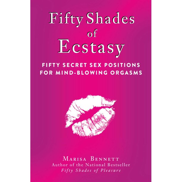 Fifty Shades of Ecstasy : Fifty Secret Sex Positions for Mind-Blowing ...