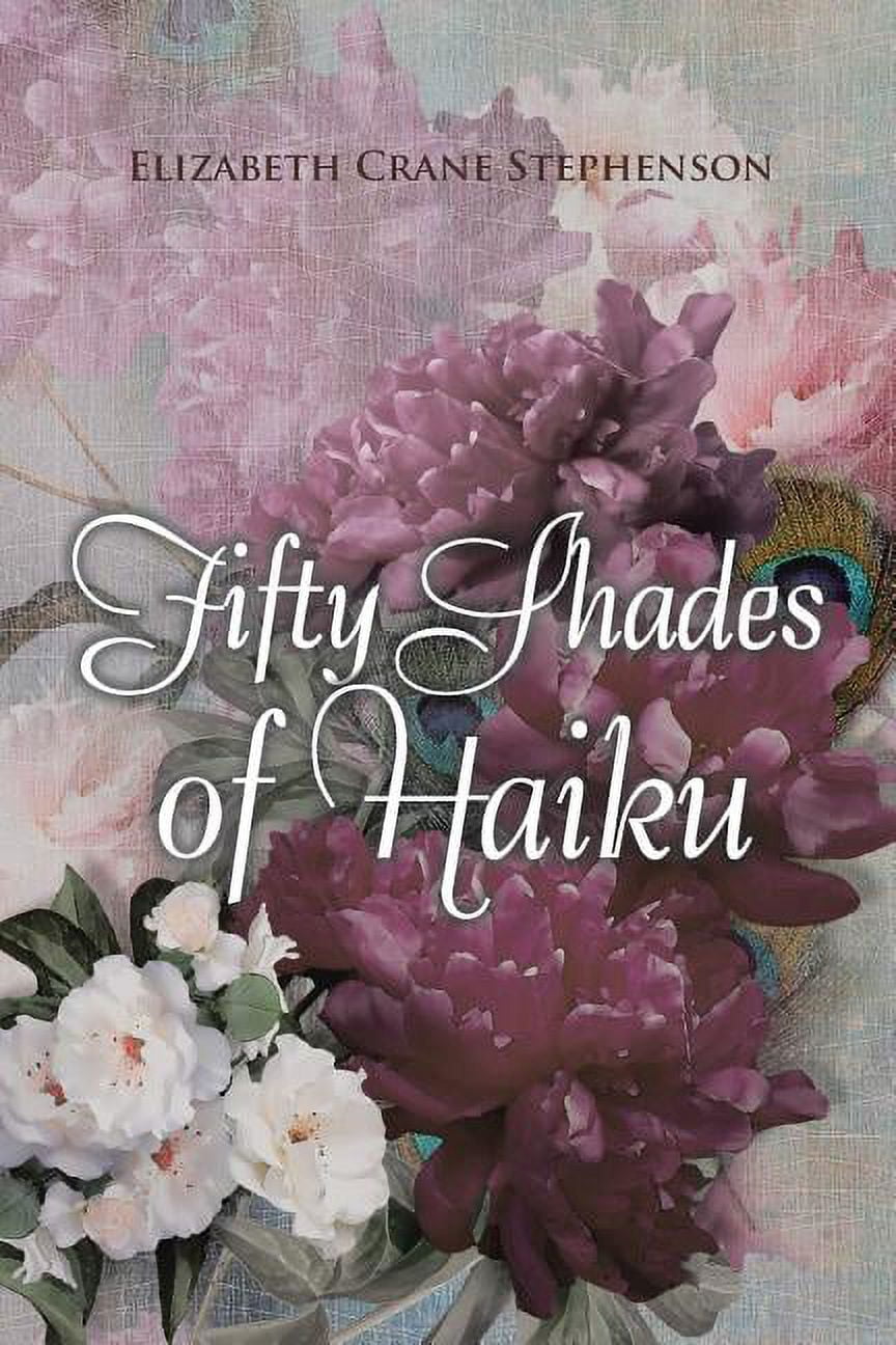 Fifty Shades of Haiku Paperback 1524627216 9781524627218 Elizabeth ...