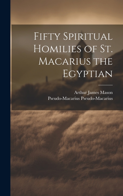 Fifty Spiritual Homilies of St. Macarius the Egyptian (Hardcover ...