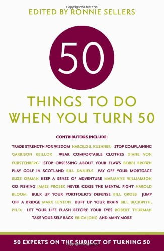 Pre-Owned 50 Things to Do When You Turn 50: 50 Experts on the Subject ...