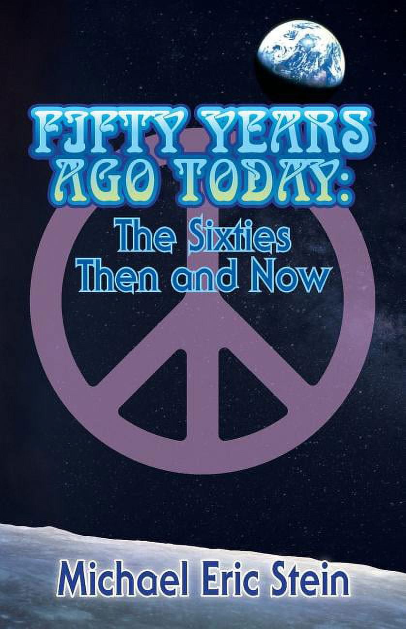 Fifty Years Ago Today: The Sixties Then and Now - Walmart.com