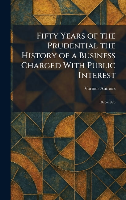 Fifty Years Of The Prudential The History of a Business Charged With ...