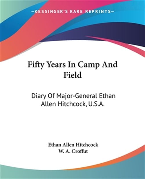 Fifty Years in Camp and Field : Diary of Major-general Ethan Allen ...