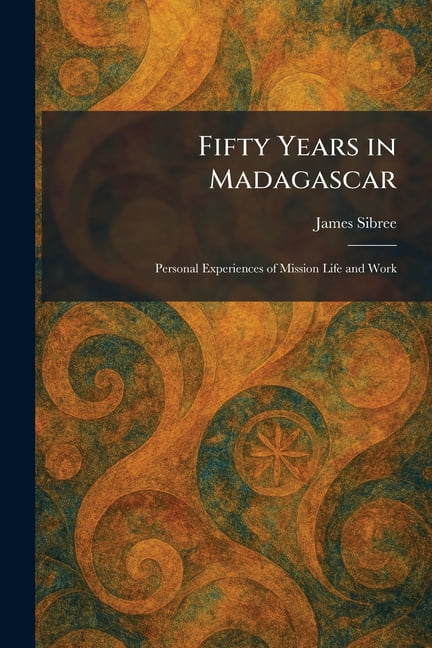 Fifty Years in Madagascar: Personal Experiences of Mission Life and ...