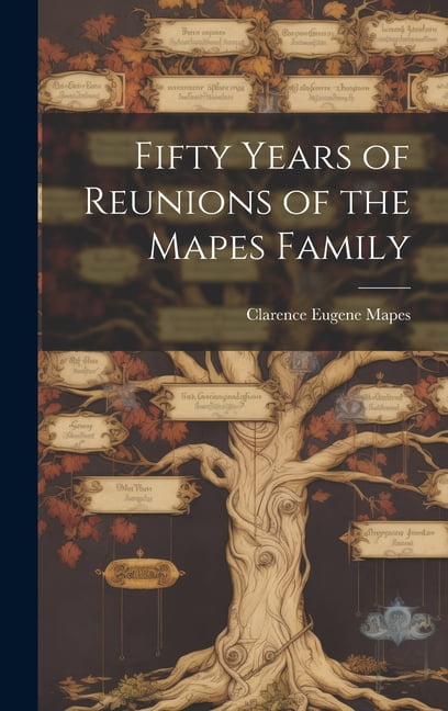 Fifty Years of Reunions of the Mapes Family, (Hardcover) - Walmart.com