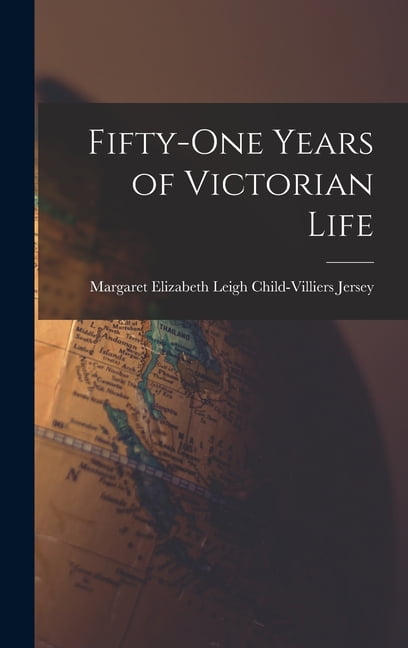 Fifty-one Years of Victorian Life (Hardcover) - Walmart.com