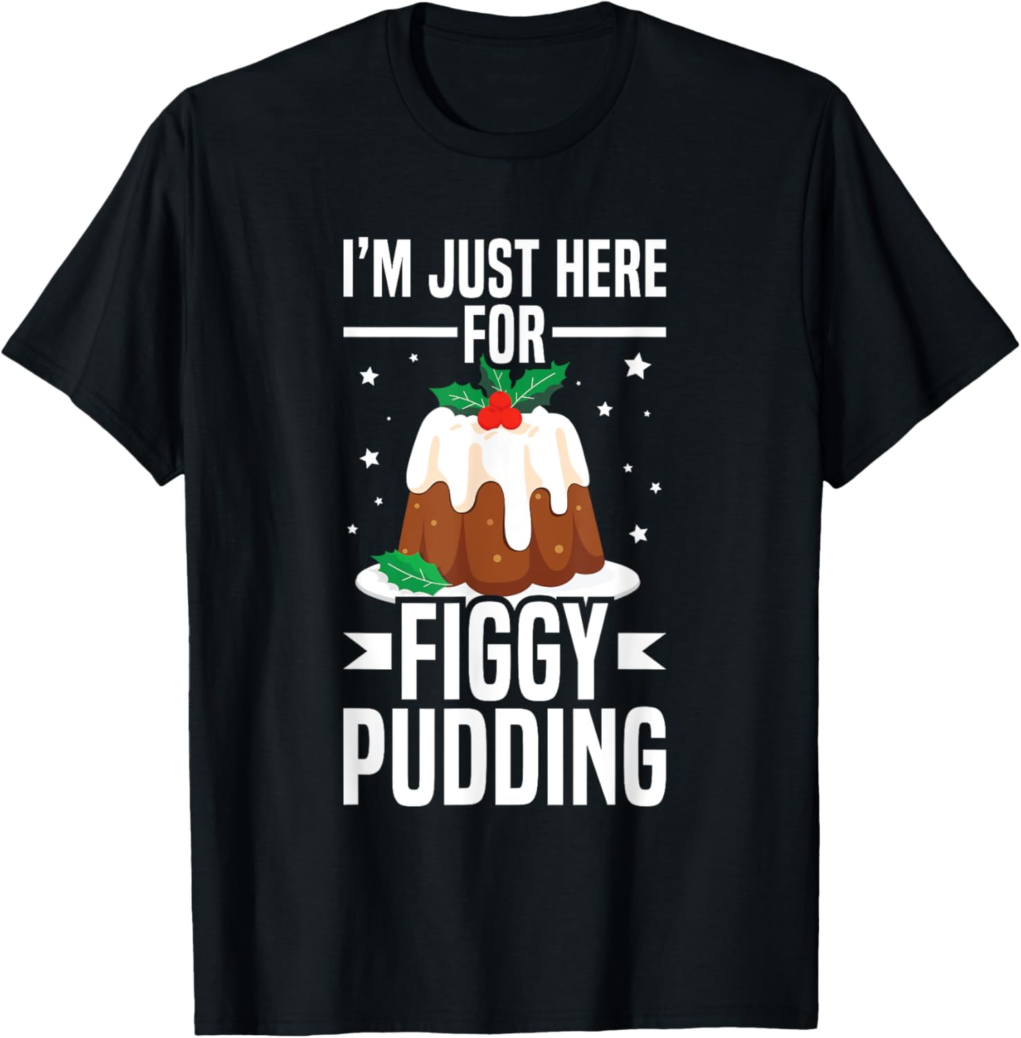 Figgy Pudding Dessert Quote for a Figgy Pudding fan T-Shirt, Small ...