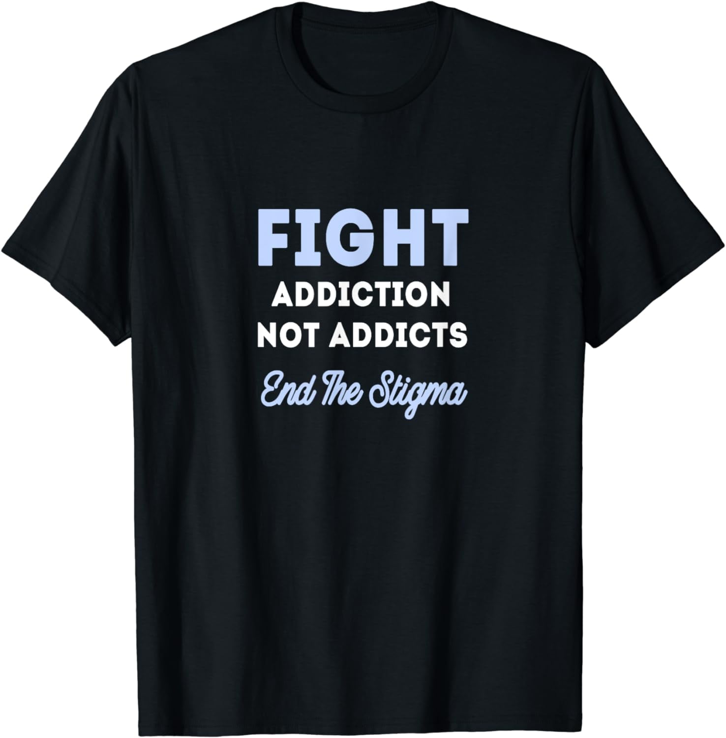 Fight Addiction Not Addicts End the Stigma Awareness Shirt - Walmart.com