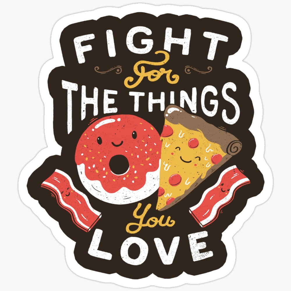 Fight For The Things You Love Pizza Donuts Sticker Phone Decal Water ...