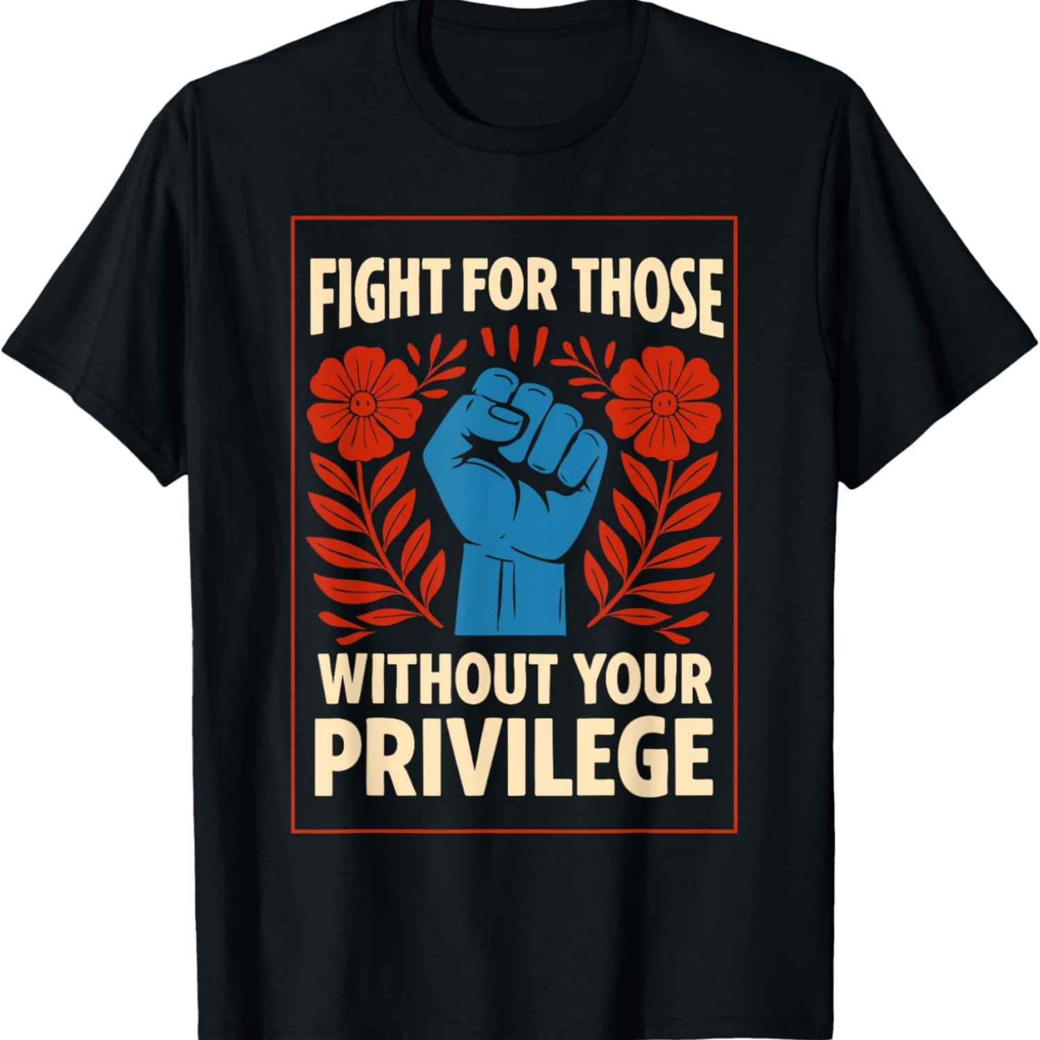 Fight For Those Without Your Privilege Quote Subtle Flower T-Shirt ...