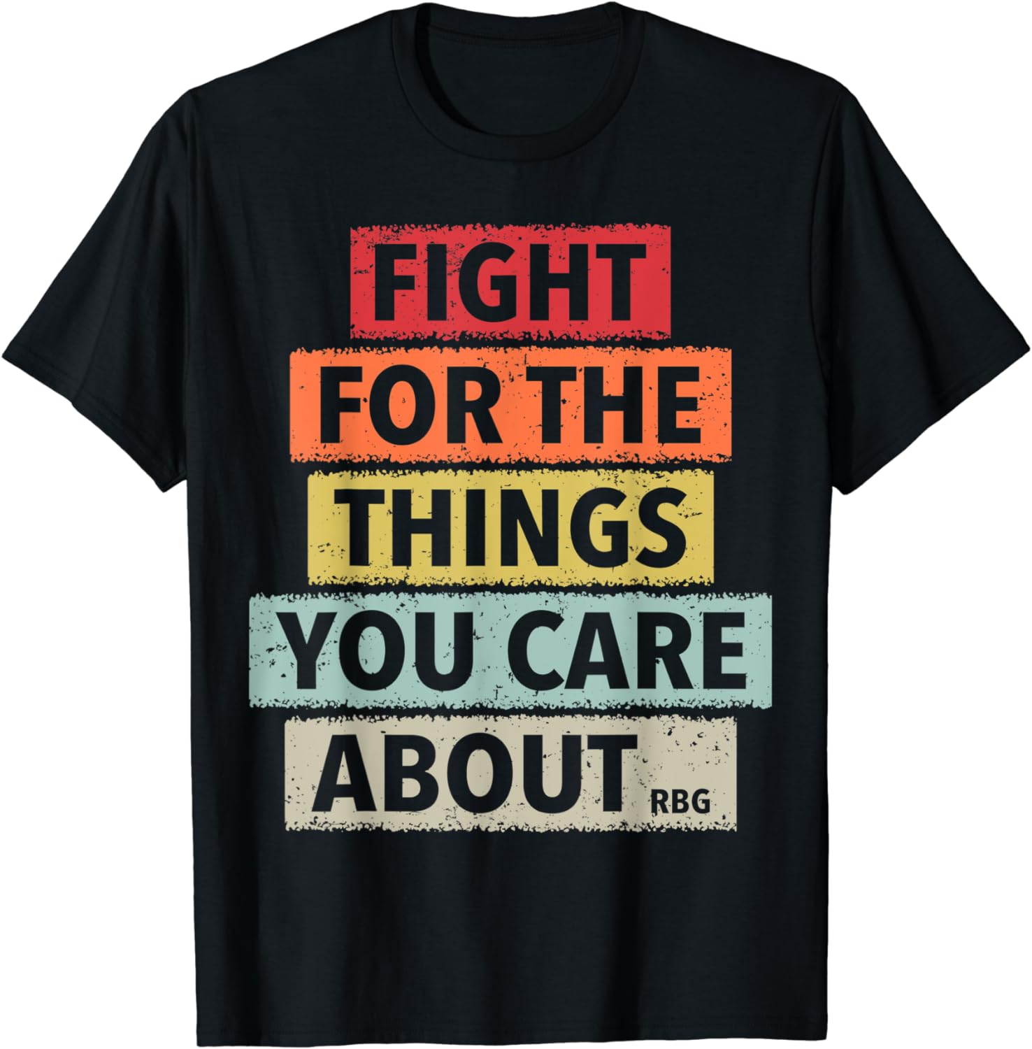 Fight For the Things You Care About RBG Notorious T-Shirt - Walmart.com