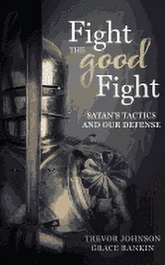Fight the Good Fight: Satan's Tactics and Our Defense (Paperback) by ...