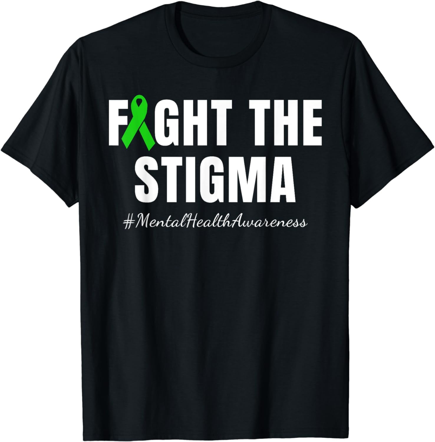 Fight the Stigma | Mental Health Awareness Month Green T-Shirt ...
