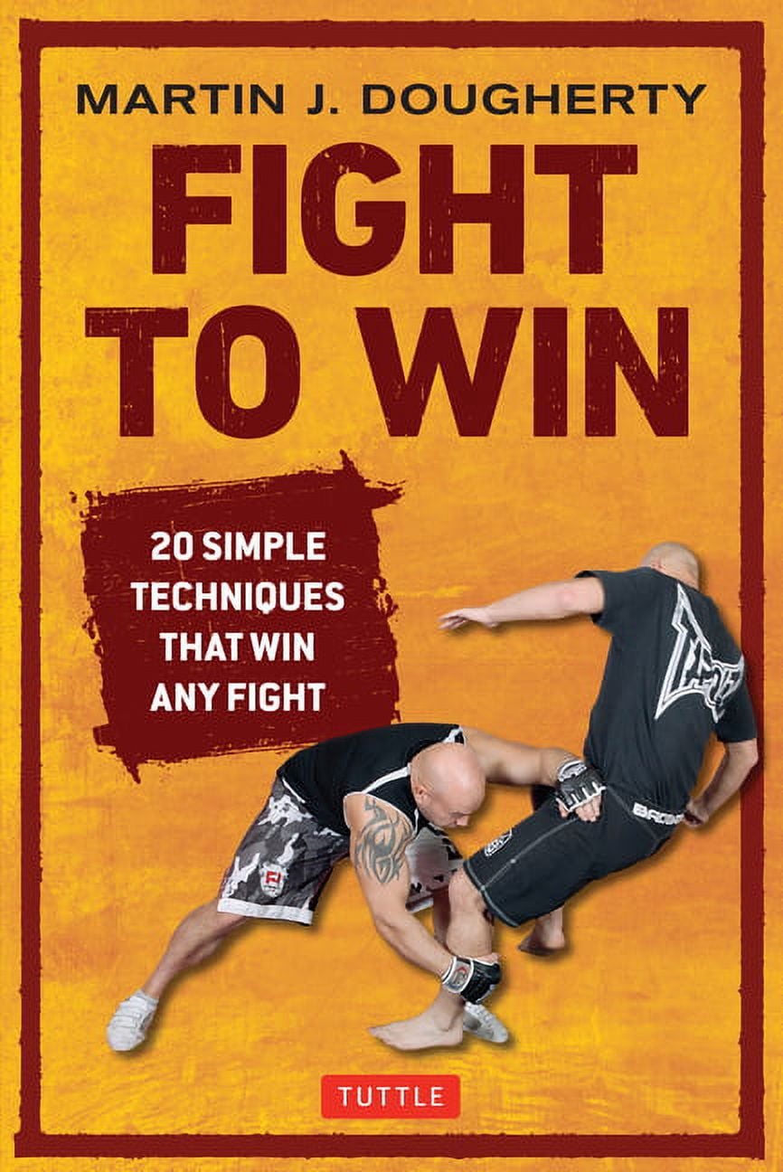 Fight to Win: 20 Simple Techniques That Win Any Fight (Paperback ...