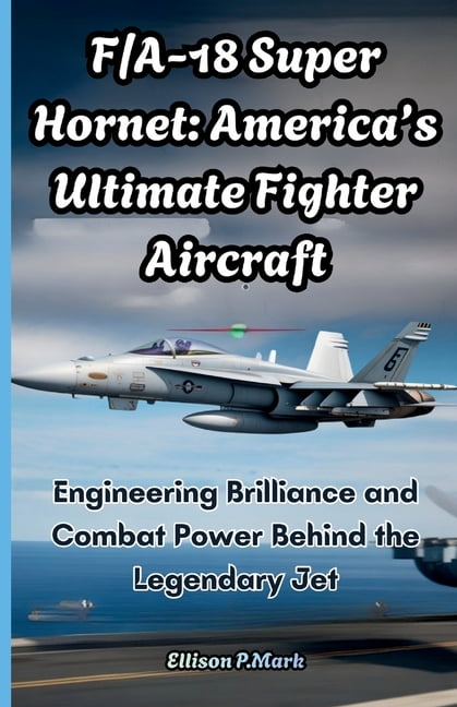 Fighter Jet Chronicles Series: The Evolu F/A-18 Super Hornet: America's ...