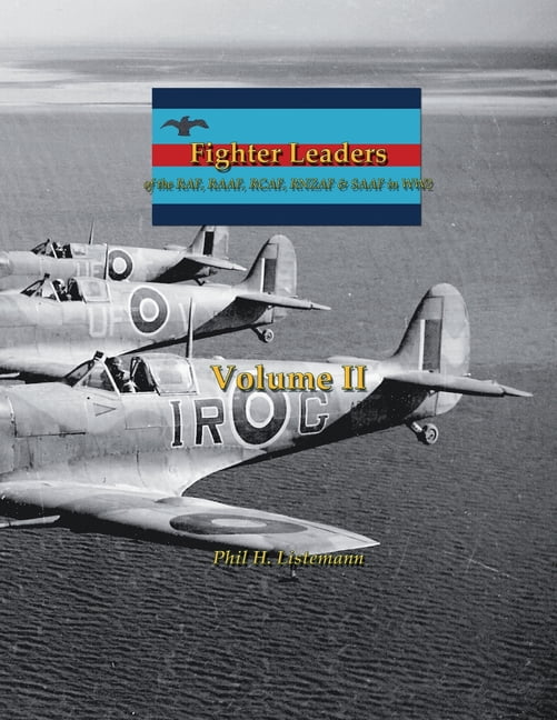Fighter Leaders Fighter Leaders of the RAF, RAAF, RCAF, RNZAF & SAAF in ...