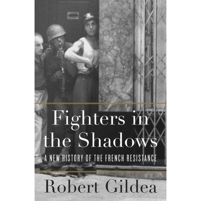 Fighters in the Shadows: A New History of the French Resistance ...