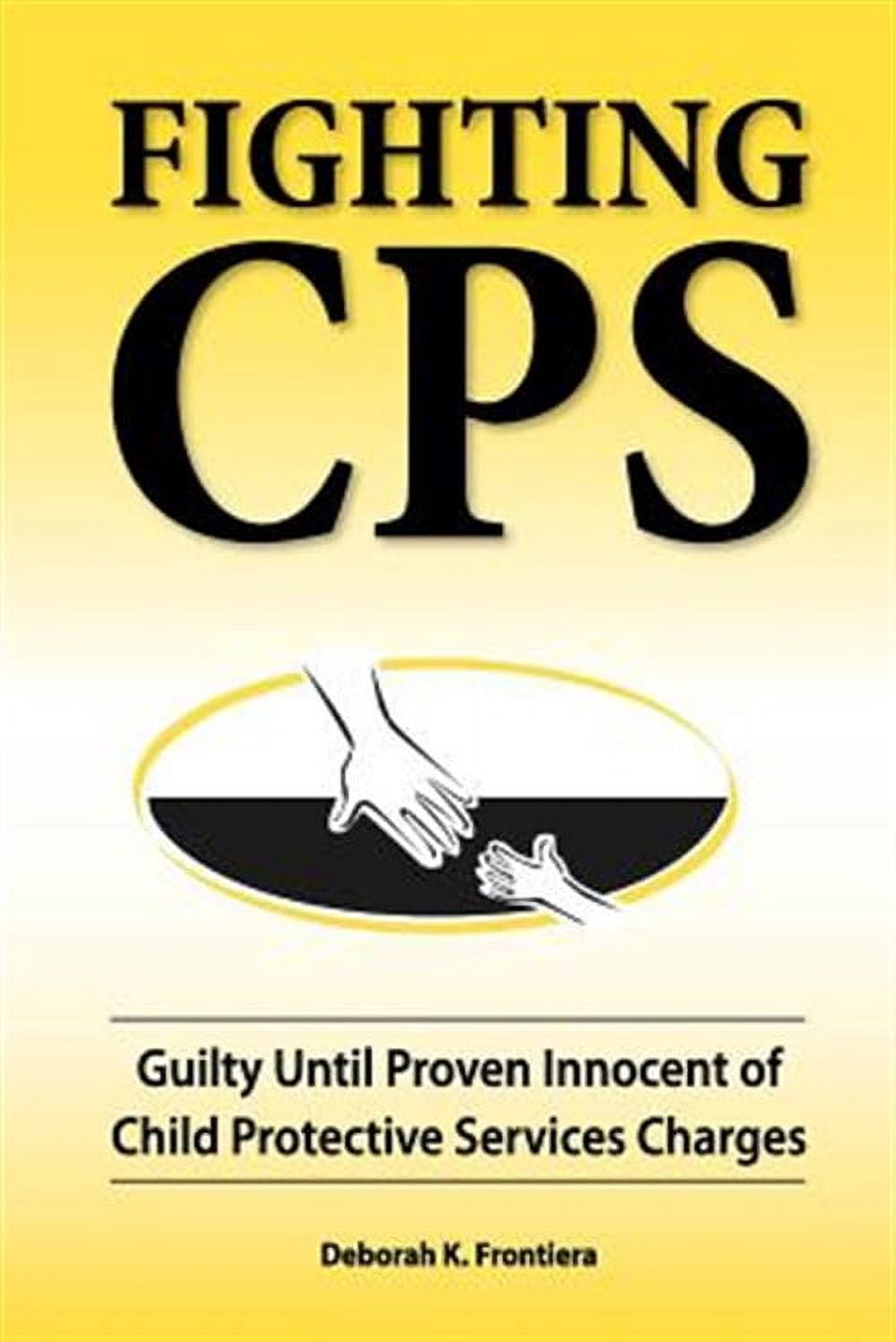 Fighting CPS: Guilty Until Proven Innocent of Child Protective Services ...