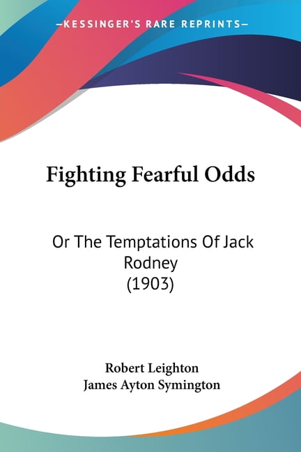 Fighting Fearful Odds : Or The Temptations Of Jack Rodney (1903 ...