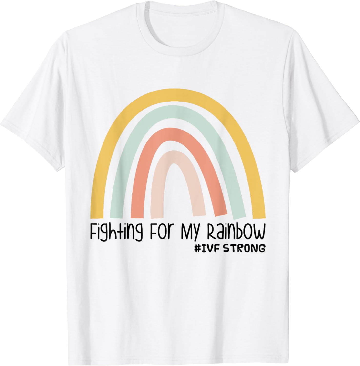 Fighting For My Rainbow IVF Strong T-Shirt - Walmart.com