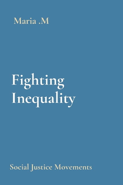 Fighting Inequality: Social Justice Movements (Paperback) - Walmart.com