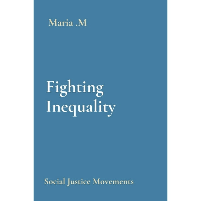 Fighting Inequality: Social Justice Movements (Paperback) - Walmart.com