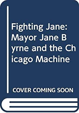 Pre-Owned Fighting Jane: Mayor Jane Byrne and the Chicago Machine ...