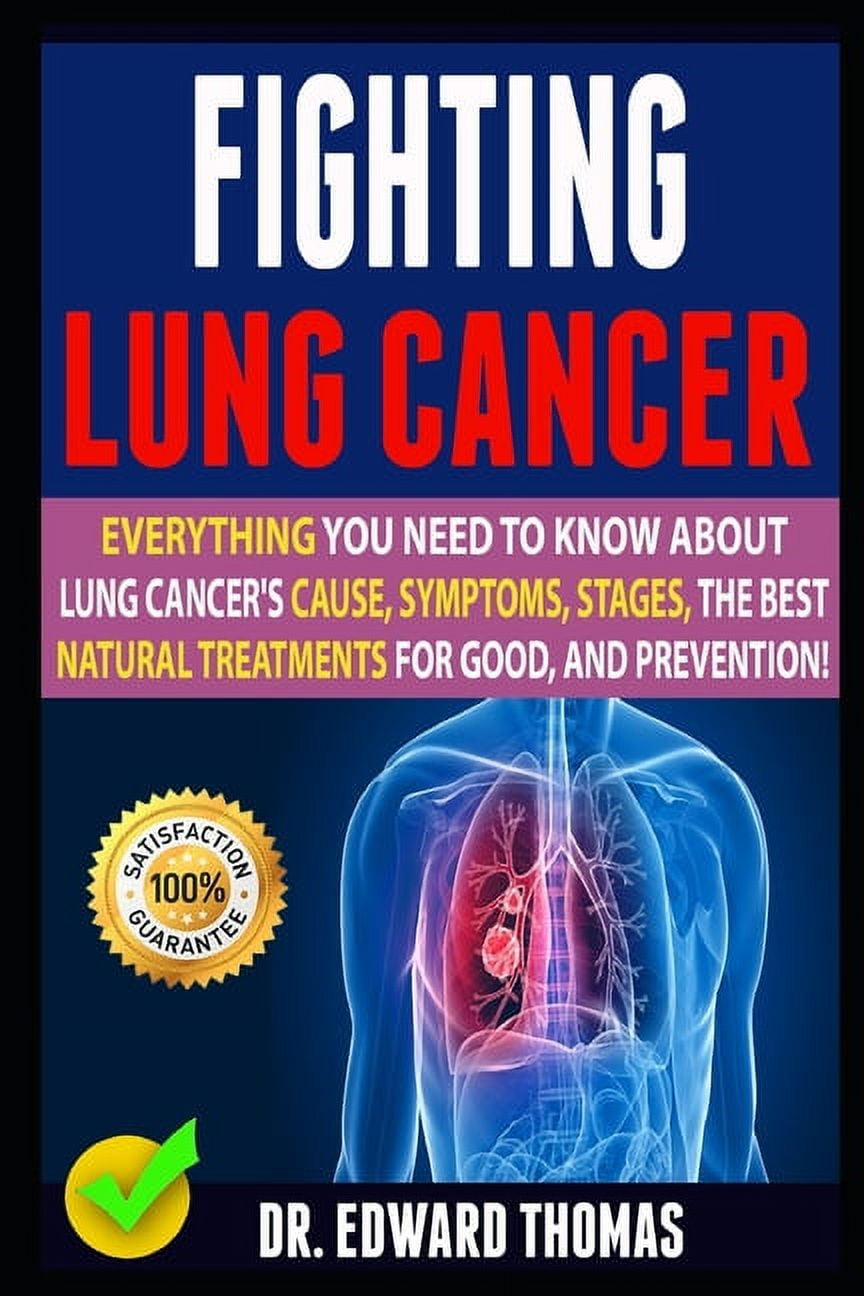 Fighting Lung Cancer : Everything You Need To Know About Lung Cancer's Cause, Symptoms, Stages ...