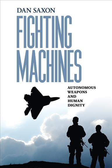 Pre-Owned Fighting Machines: Autonomous Weapons and Human Dignity ...