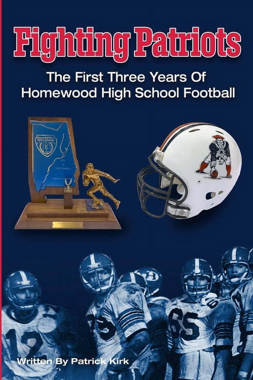 Fighting Patriots: The First Three Years of Homewood High School ...