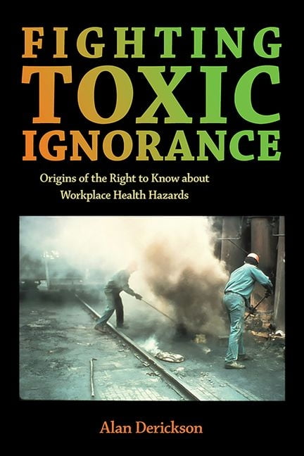 Fighting Toxic Ignorance: Origins of the Right to Know about Workplace ...