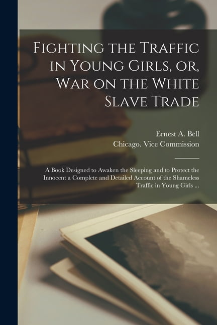 Fighting the Traffic in Young Girls, or, War on the White Slave Trade ...