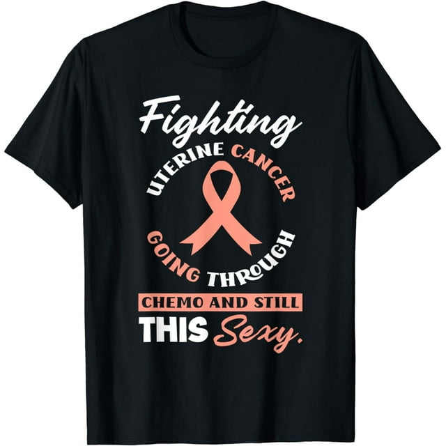 Fighting Uterine Cancer Chemo And Still Sexy Uterine Cancer T Shirt